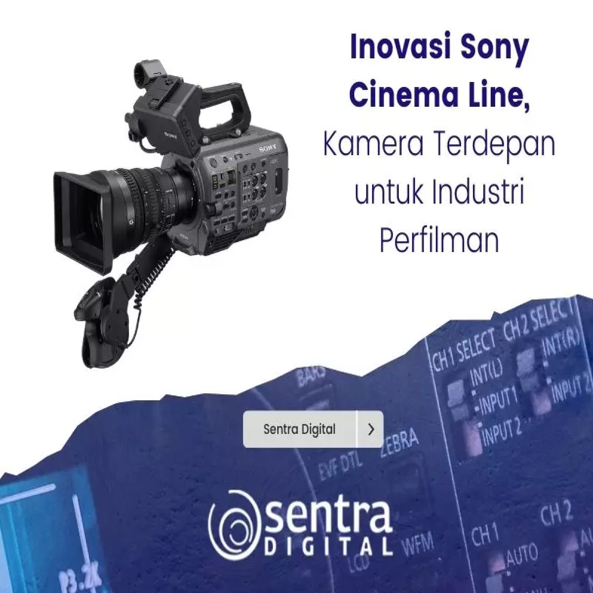 Inovasi Sony Cinema Line, Kamera Terdepan Untuk Industri Perfilman
