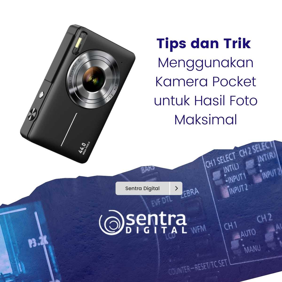 Tips Dan Trik Menggunakan Kamera Pocket Untuk Hasil Foto Maksimal