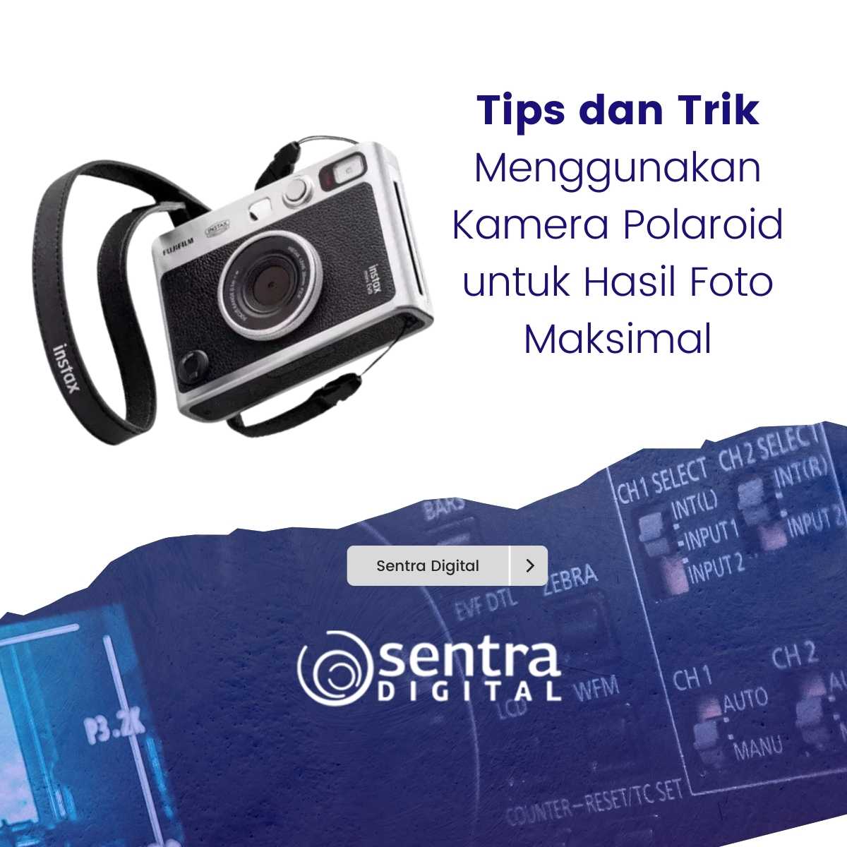 Tips Dan Trik Menggunakan Kamera Polaroid Untuk Hasil Foto Maksimal