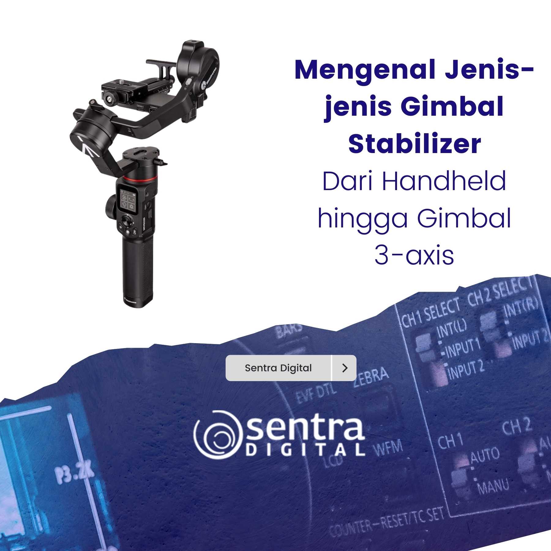 Mengenal Jenis-Jenis Gimbal Stabilizer Dari Handheld Hingga Gimbal 3-Axis Mobile