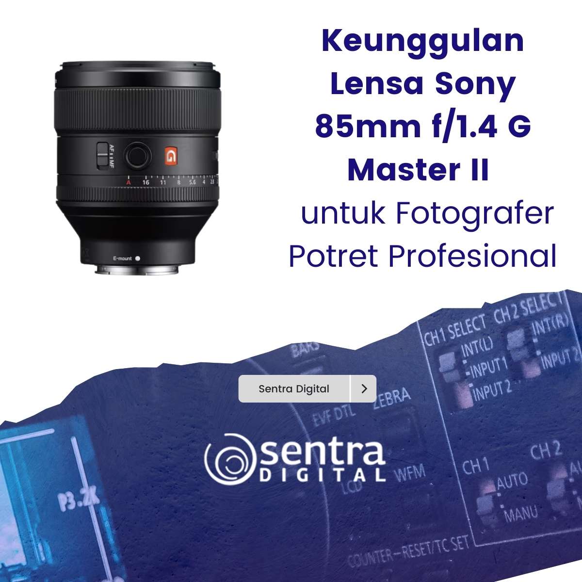 Keunggulan Lensa Sony 85Mm F/1.4 G Master II Untuk Fotografer Potret Profesional