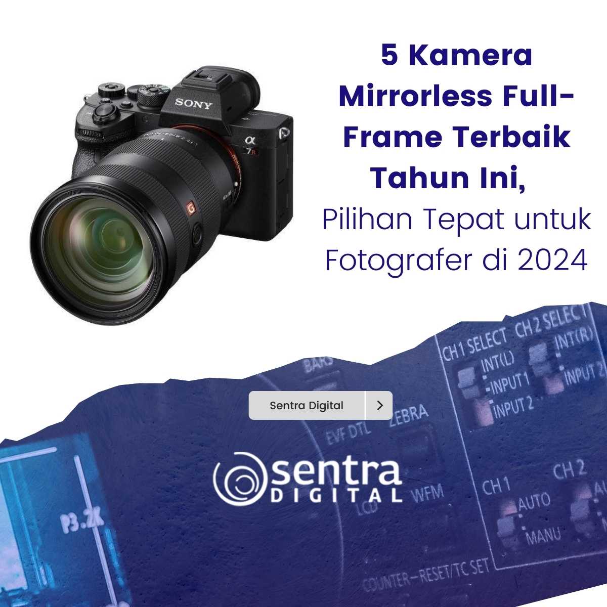 5 Kamera Mirrorless Full-Frame Terbaik Tahun Ini, Pilihan Tepat Untuk ...