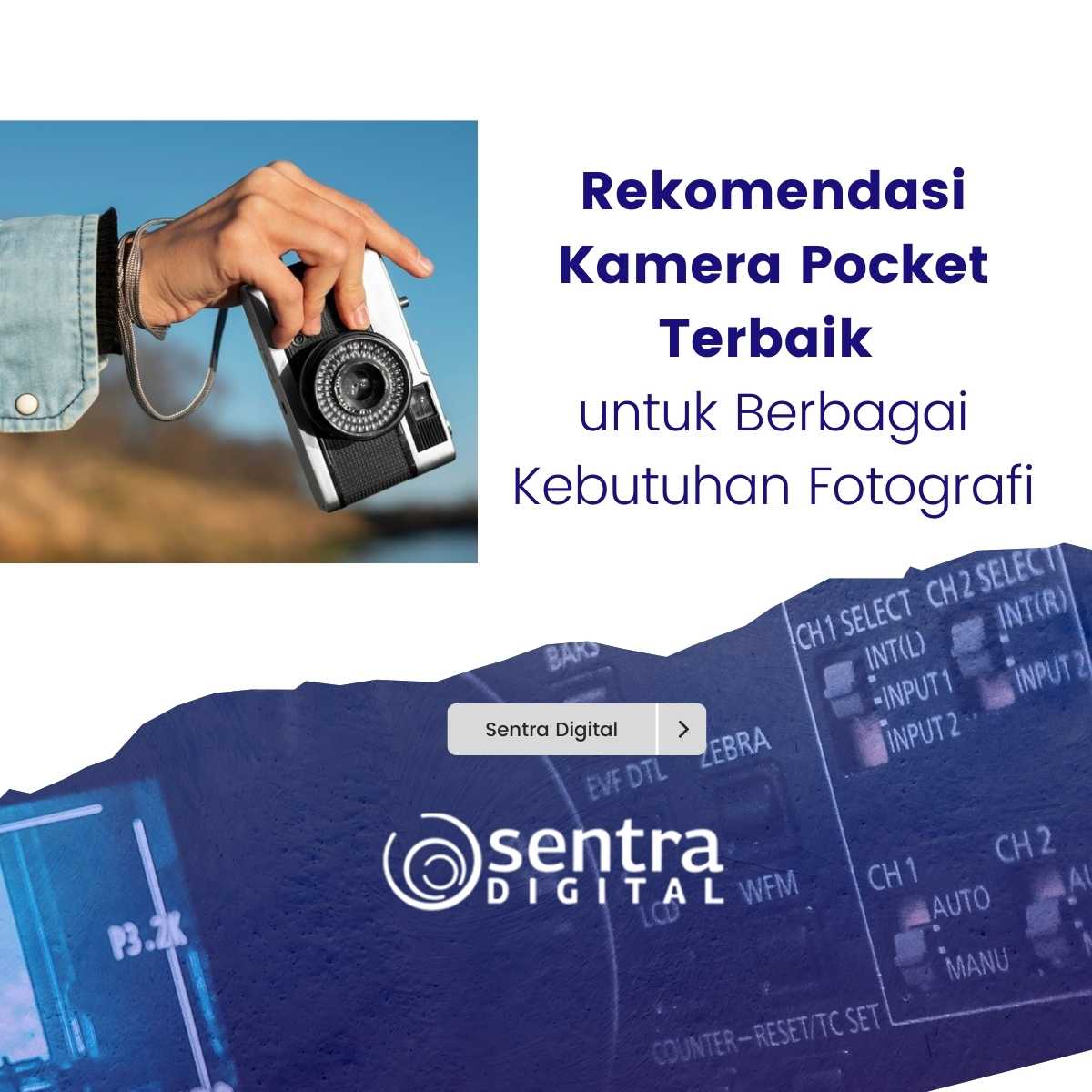 Rekomendasi Kamera Pocket Terbaik Untuk Berbagai Kebutuhan Fotografi