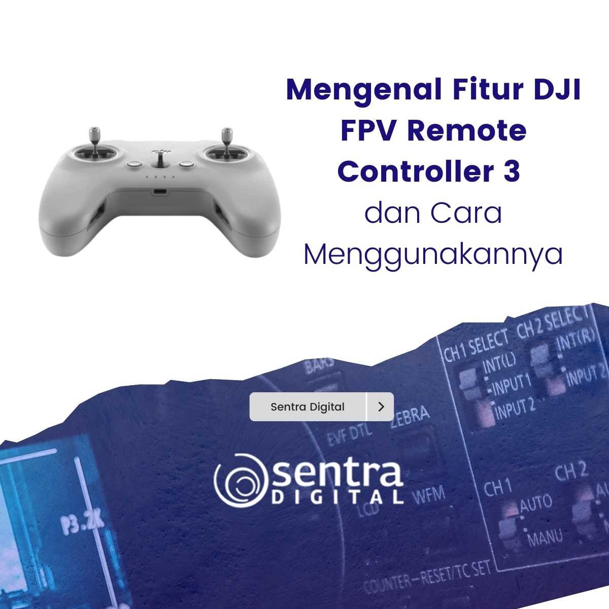 Mengenal Fitur DJI FPV Remote Controller 3 Dan Cara Menggunakannya
