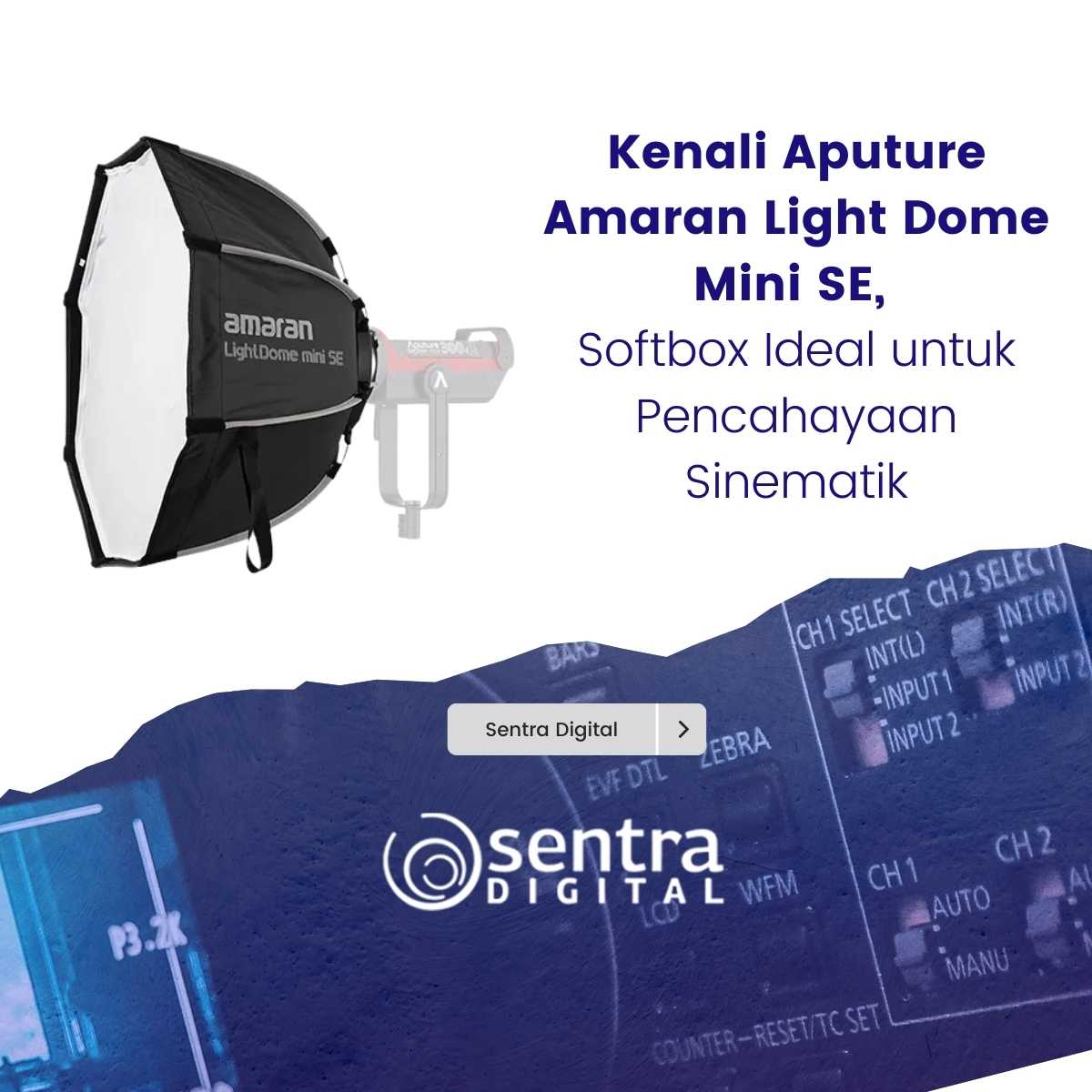 Kenali Aputure Amaran Light Dome Mini SE, Softbox Ideal Untuk Pencahayaan Sinematik