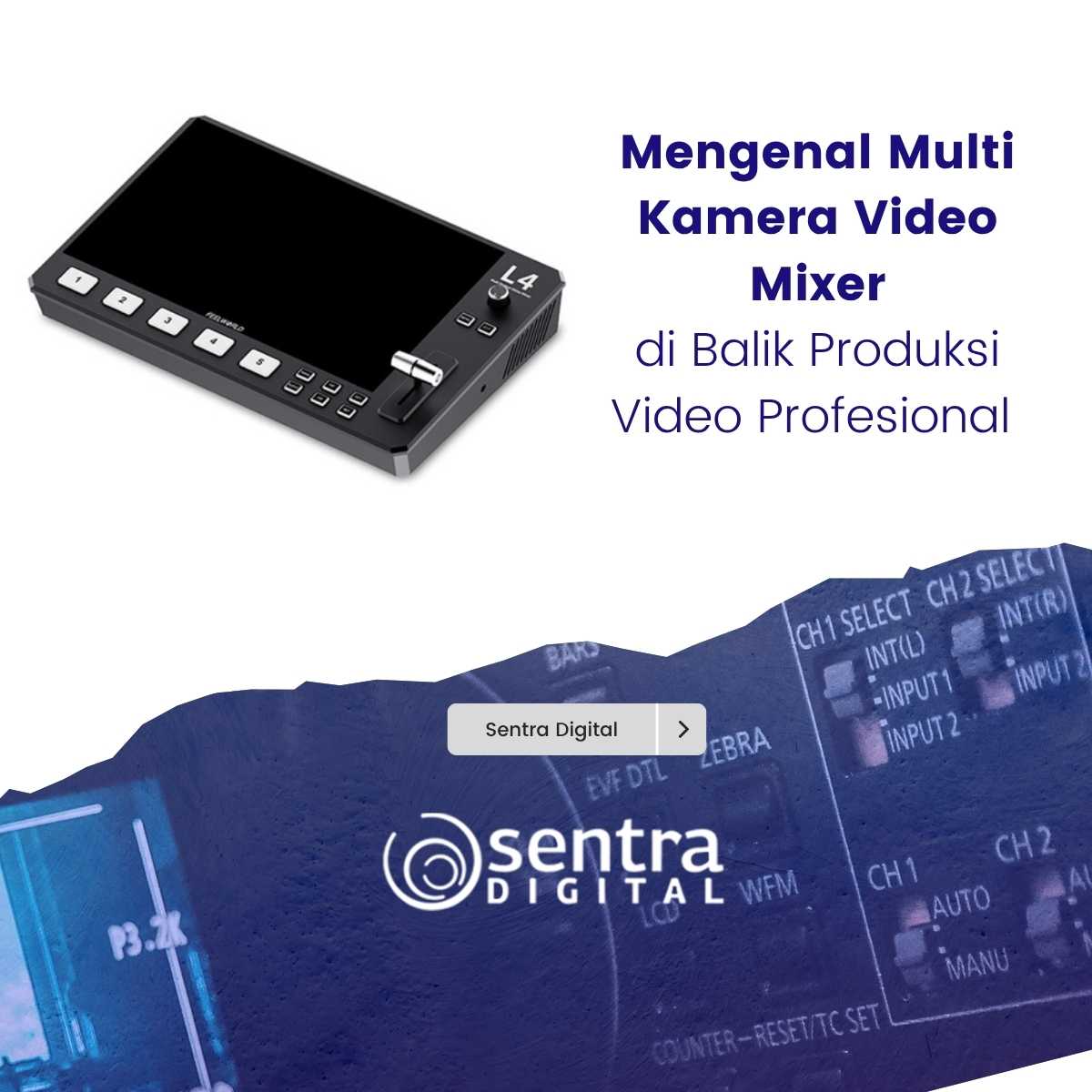 Mengenal Multi Kamera Video Mixer Di Balik Produksi Video Profesional